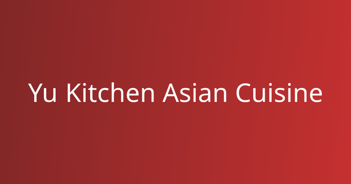 Order Authentic Asian fusion Online | Yu Kitchen Asian Cuisine - Pickup or Delivery Available